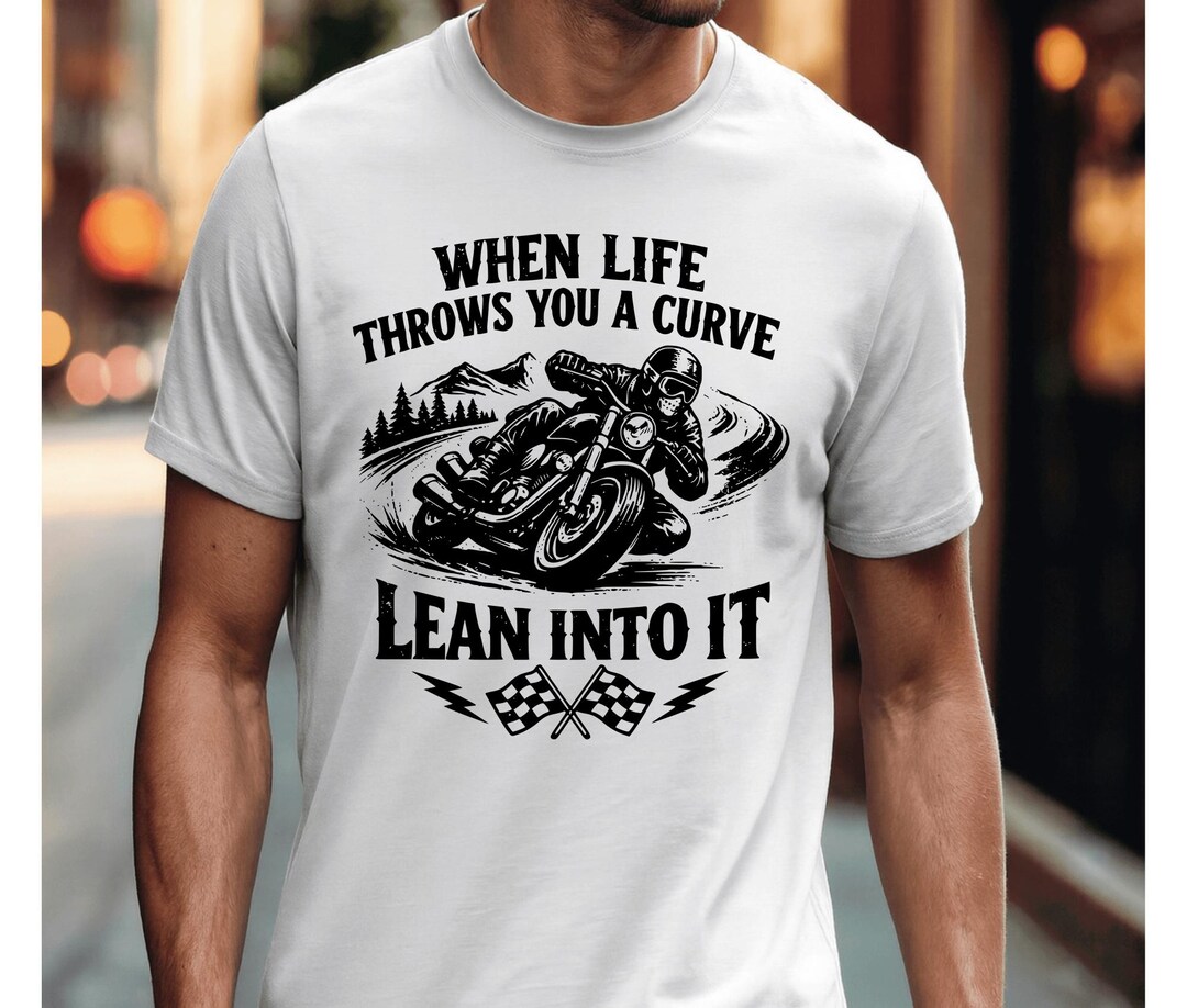 When Life Throws You A Curve Lean Into It Biker Shirt, Motorcycle Rider ...