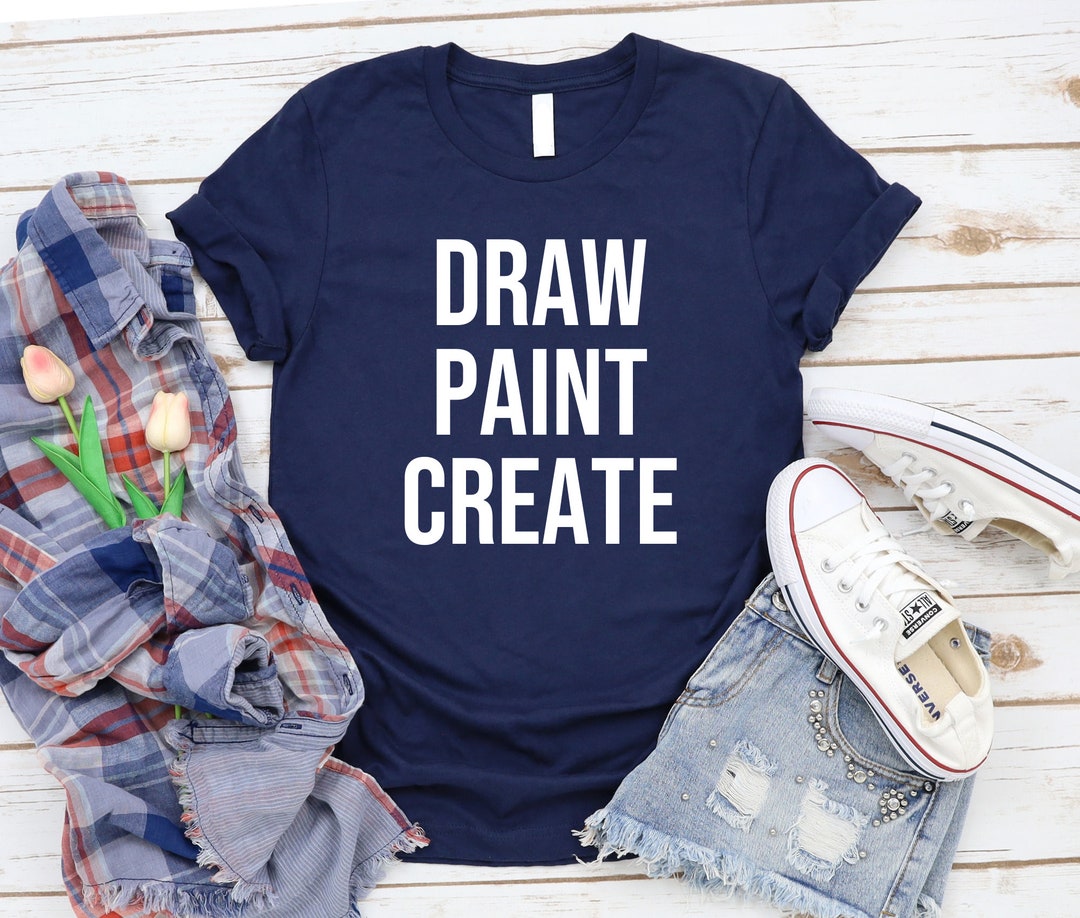 Draw Paint Create Shirt, Artist Shirt, Artist Gift, Painter Shirt ...