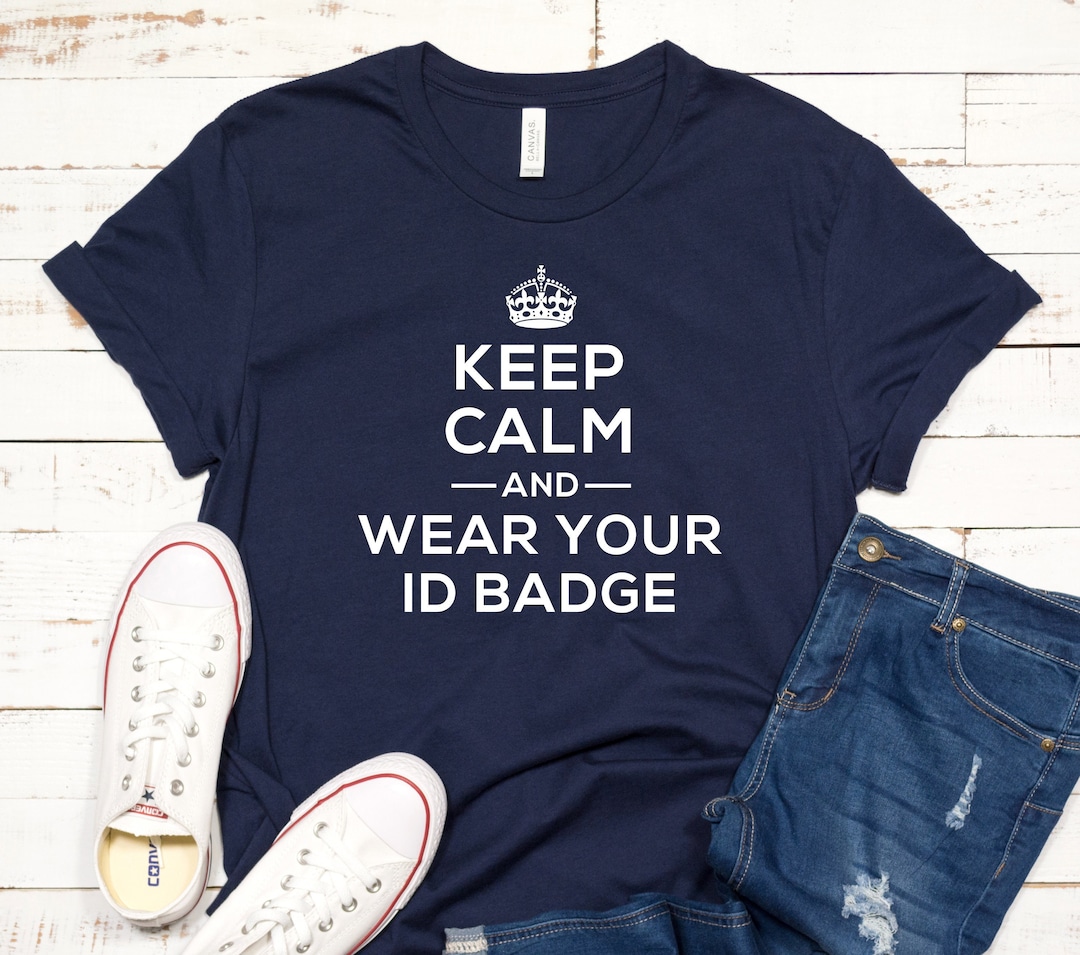 Keep Calm and Wear Your ID Badge Custom Text T-shirt - Etsy