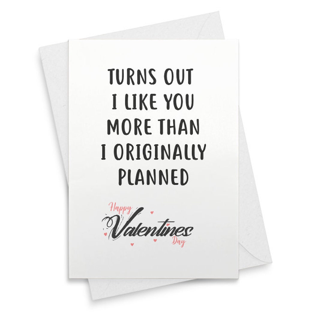 Turns Out I Like You More Than I Originally Planned Valentines Day Card ...