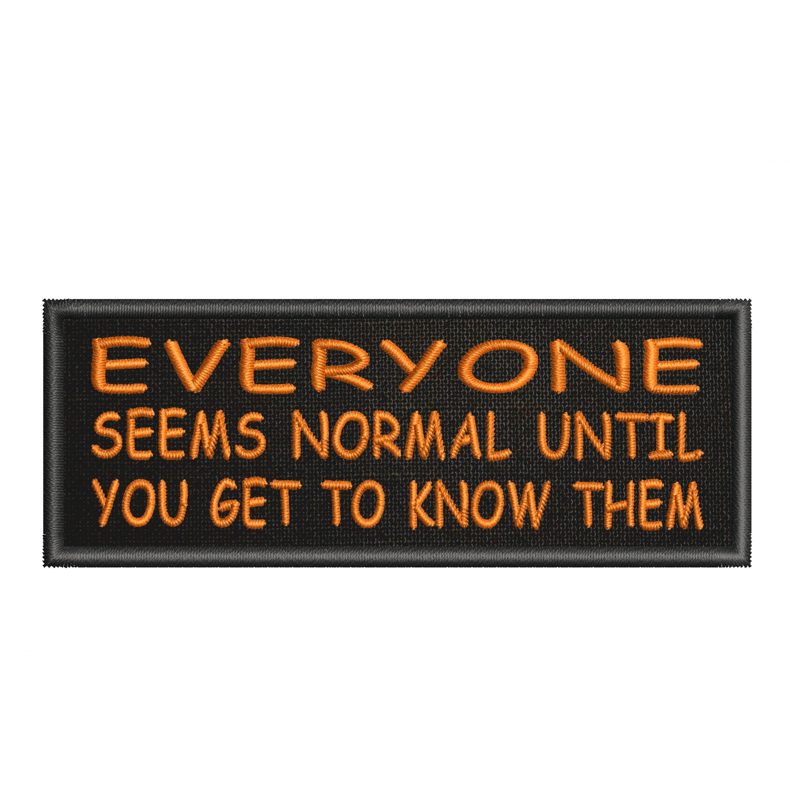 Everyone Seems Normal Until You Get to Know Them Embroidered - Etsy UK