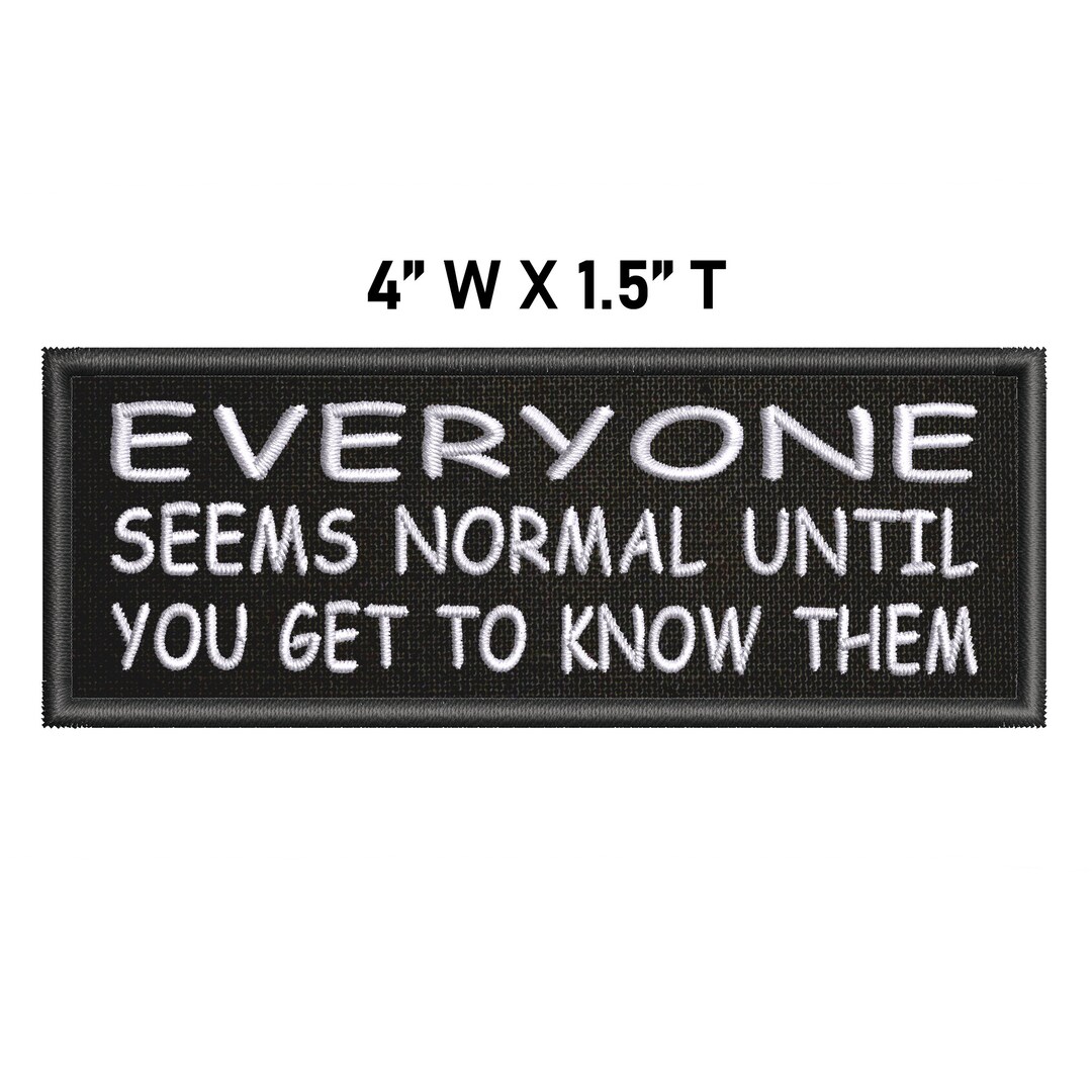 Everyone Seems Normal Until You Get to Know Them Patch - Etsy UK