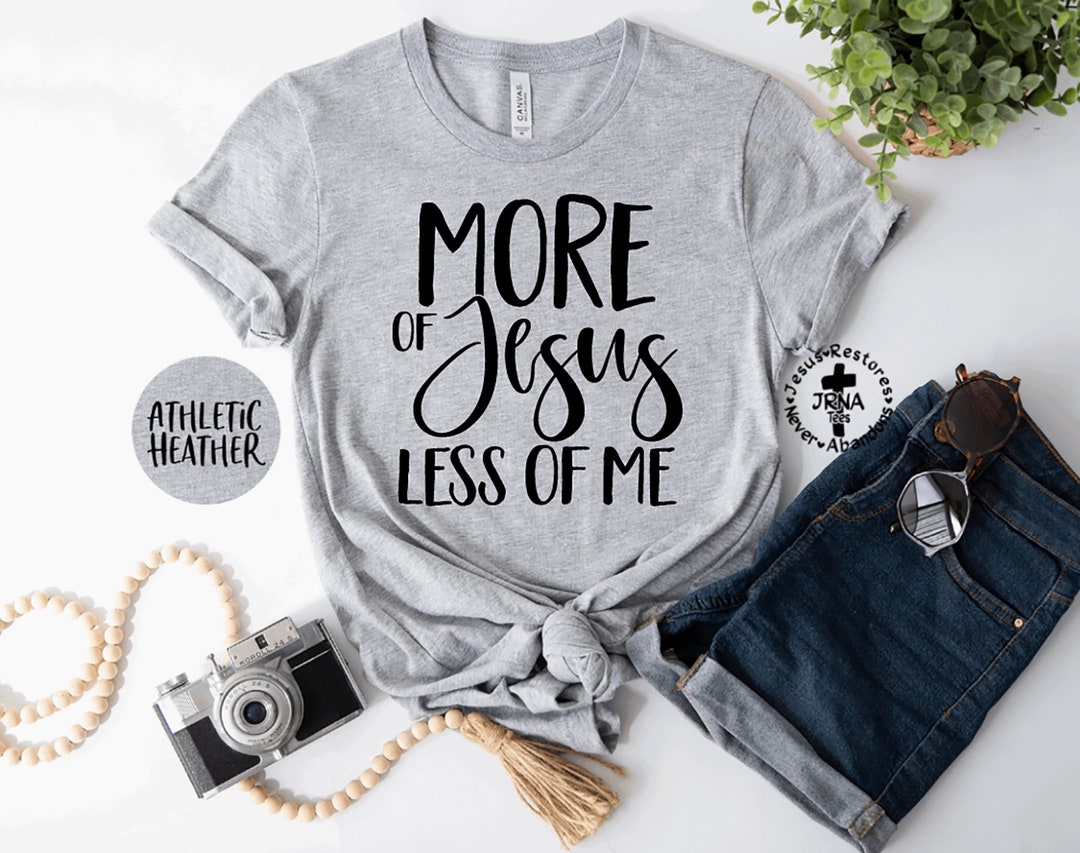 Christian Shirt , More Like Jesus Less Like Me Shirt, Christian Shirt ...