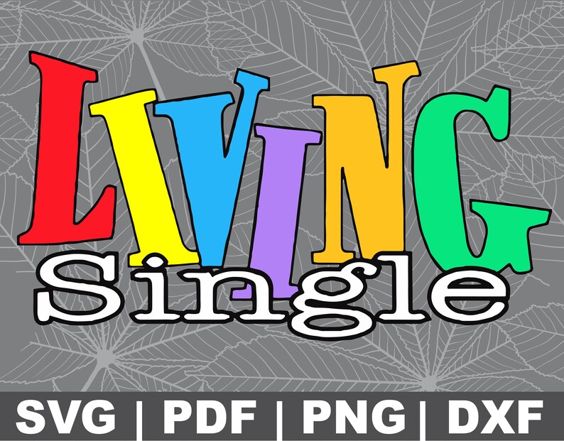 Living Single SVG dxf Cricut Silhouette Cut File Instant | Etsy