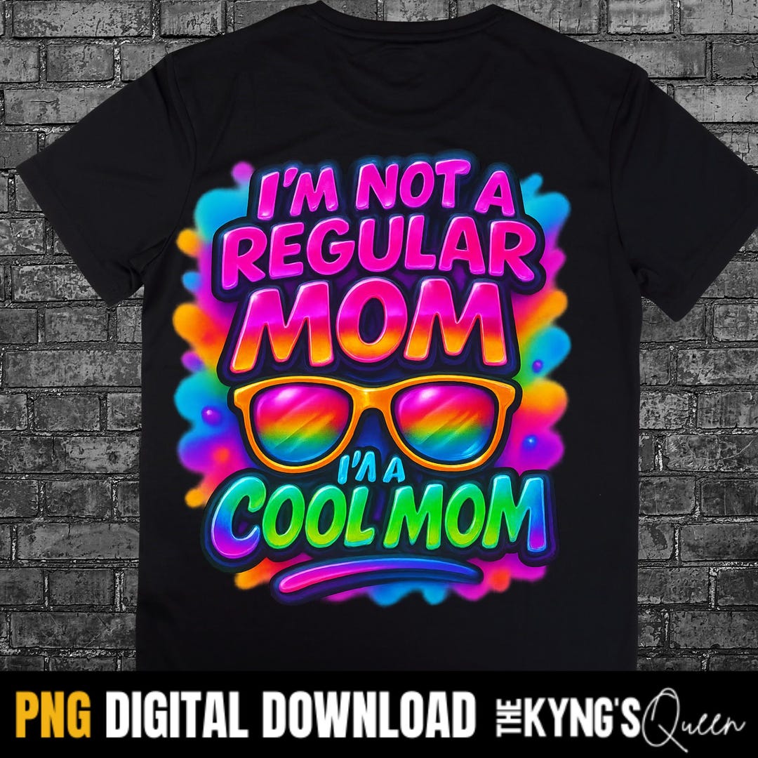 I'm Not A Regular Mom, I'm A Cool Mom Png, Shirt Design, Mother's Day ...