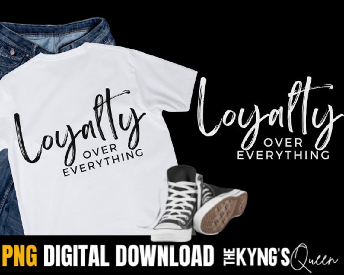 Loyalty Over Everything PNG - Etsy