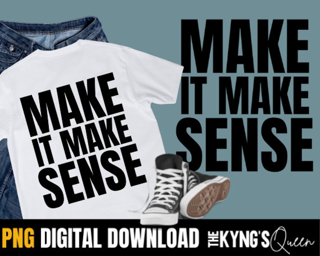 Make It Make Sense PNG,, T Shirt Png, Quote Clipart, Png - Etsy