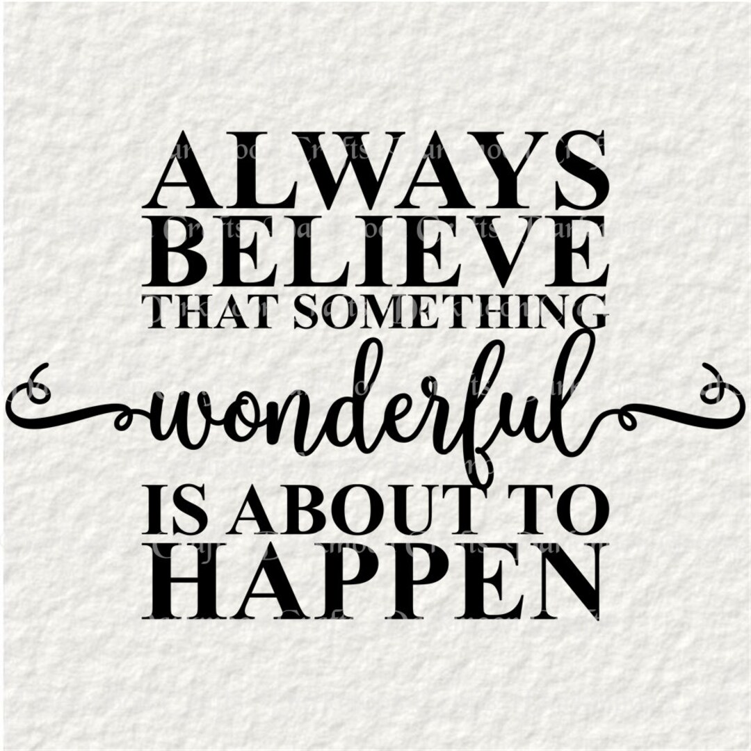 Always Believe That Something Wonderful is About to Happen, Svg, Png ...