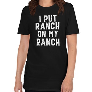 I Put Ranch on My Ranch Shirt - Ranch Dressing Shirt - Ranch Shirt ...
