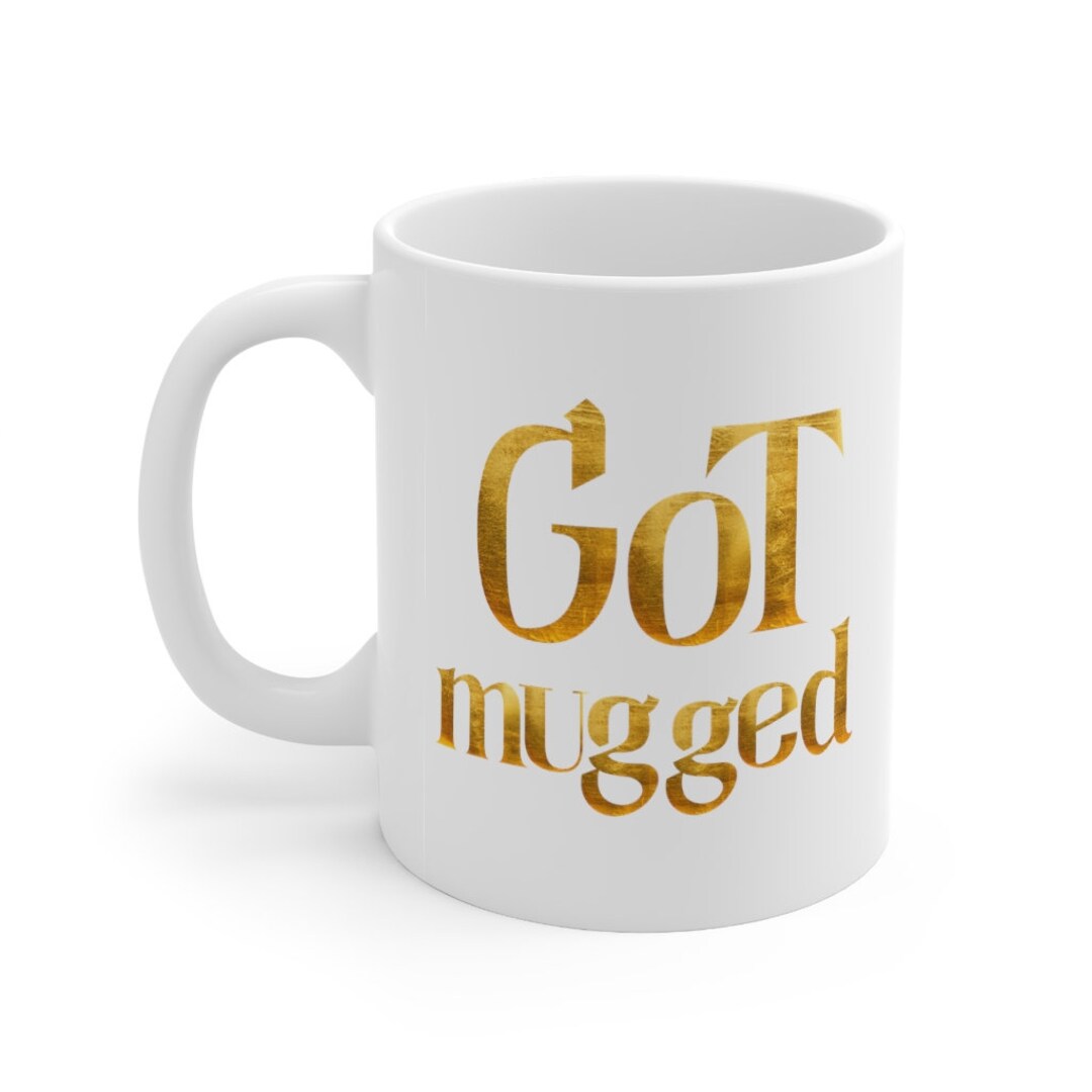 Got Mugged Coffee Mug: Black Ceramic With Gold Print (11oz) - Etsy