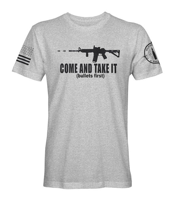 COME AND TAKE It Bullets First T-Shirt Grey or Black 2nd | Etsy