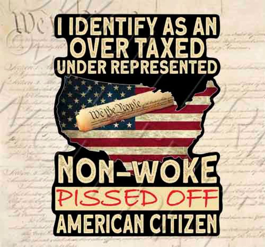 I Identify as an Overtaxed Non-woke Pissed off Funny Sticker 5.6" Tall ...