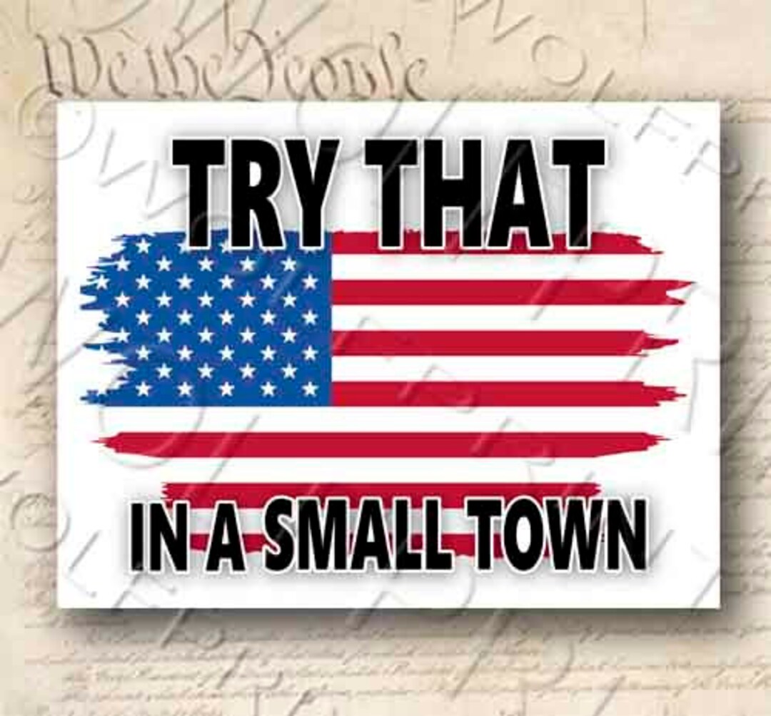 Try That in A Small Town Patriotic Flag Sticker 5.2" Wide Decal - Etsy