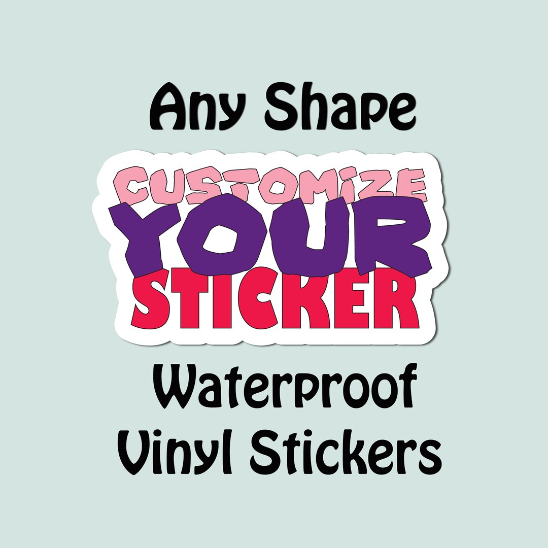 Custom Stickers | Vinyl Stickers Cut in Any Shape | Print and Cut Any ...