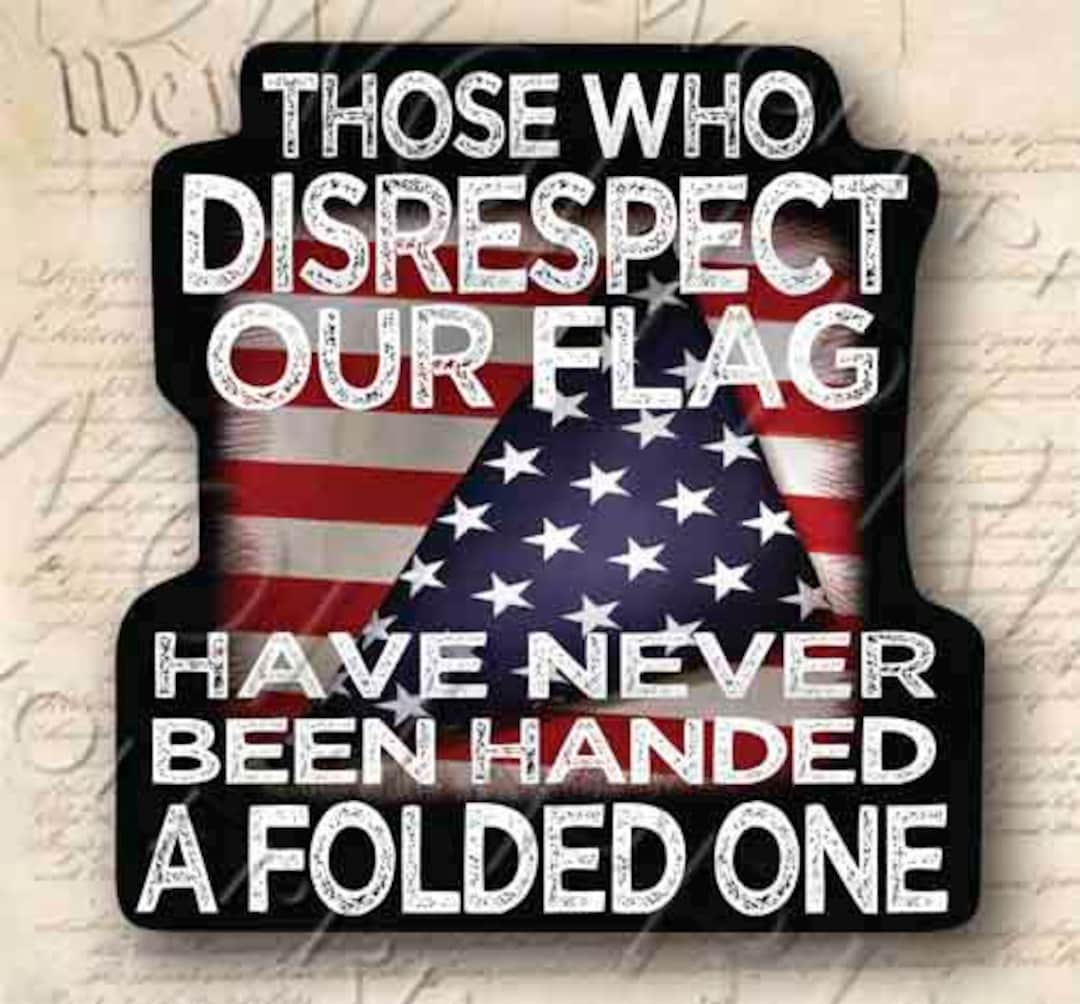 Folded Flag 4.25" Tall Those Who Disrespect Our Flag Patriotic Veteran ...