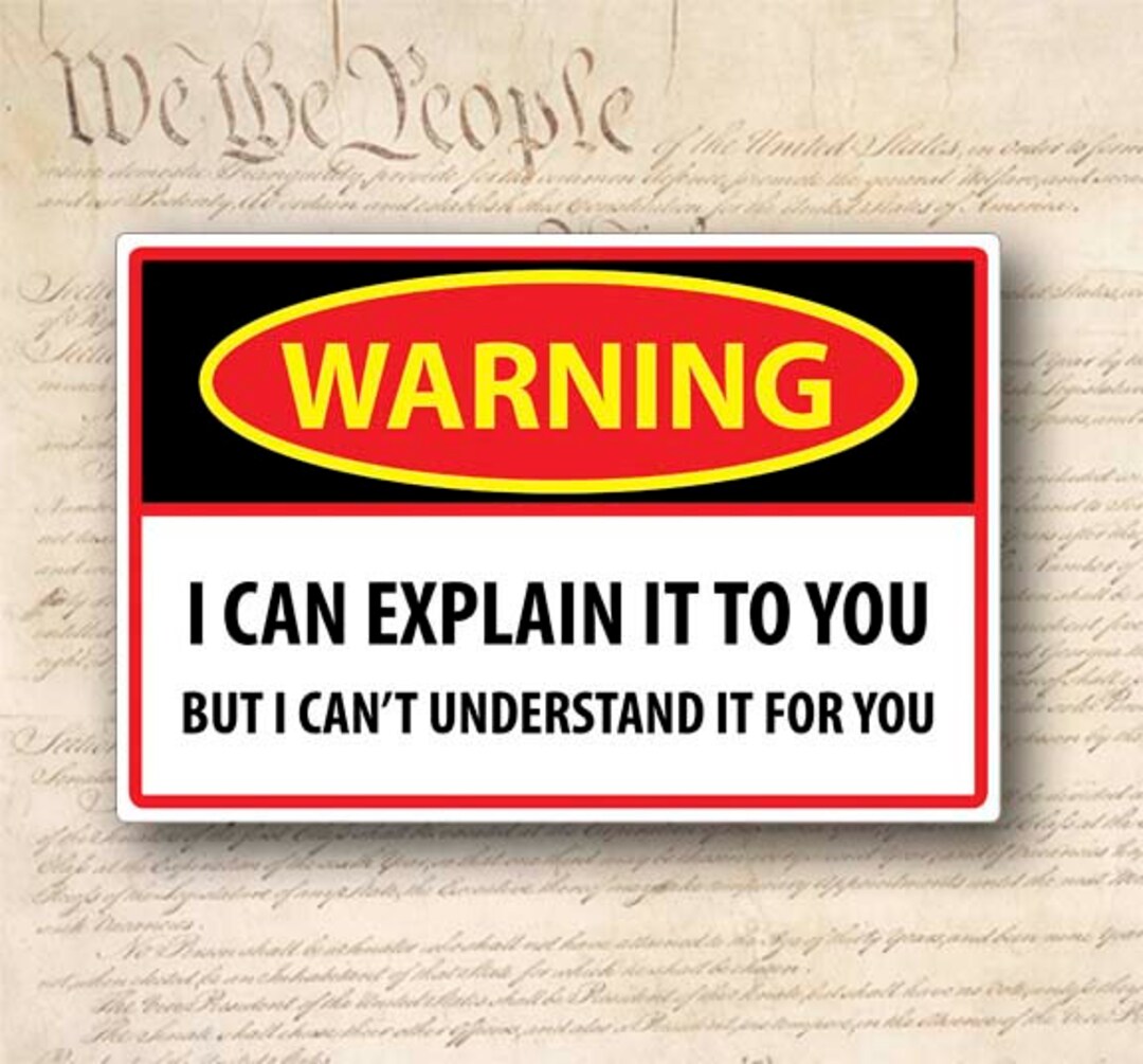 Warning I Can Explain It to You but Can't Understand It for You 5.4 ...