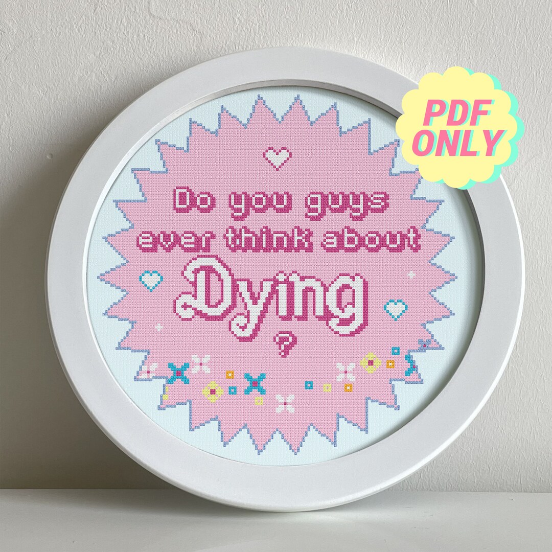 Barbie Cross Stitch Pattern Do You Guys Ever Think About Dying Quote ...