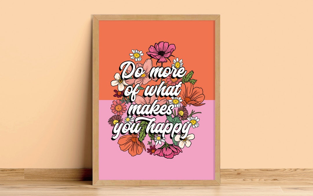 Do More of What Makes You Happy Splice Floral Text Quote Print - Etsy UK