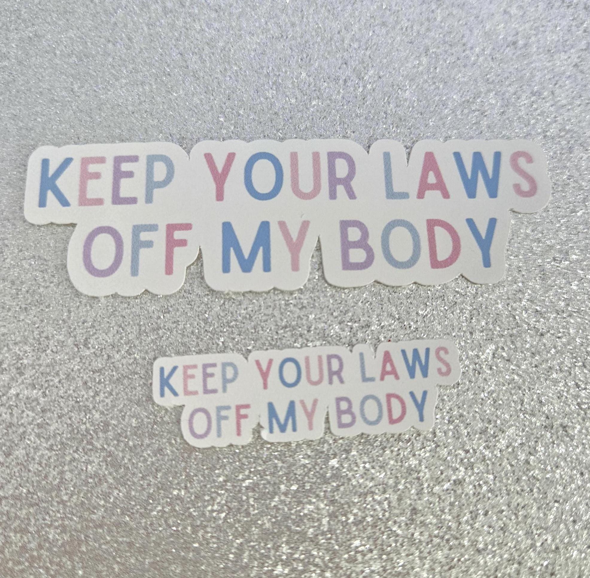 Womens Rights Stickers, Keep Your Laws off My Body, Womens Health ...