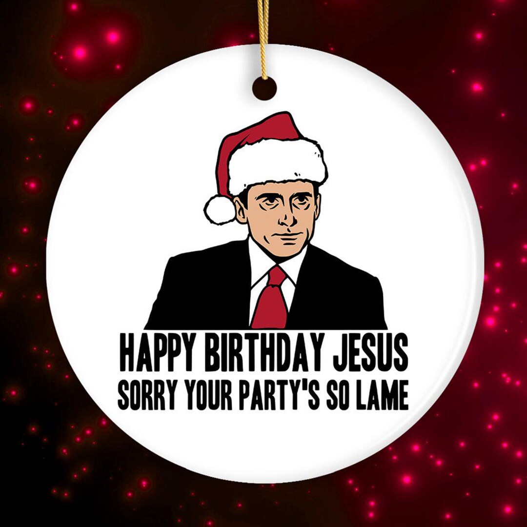 Happy Birthday Jesus Sorry Your Party's so Lame Funny Office Ornament ...