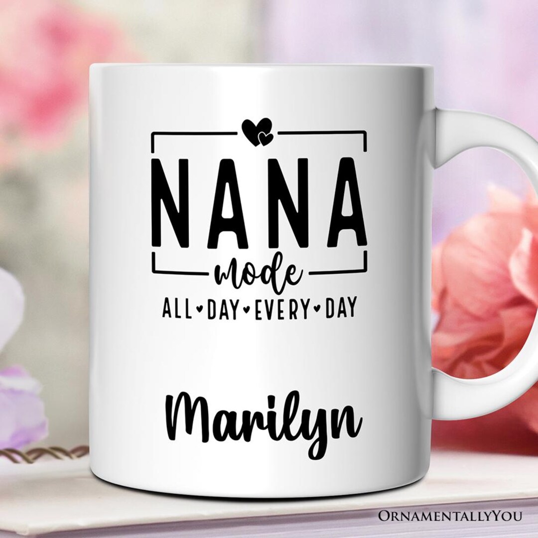 Nana Mode Personalized Mug, All Day Every Day Grandma Gift With Custom ...