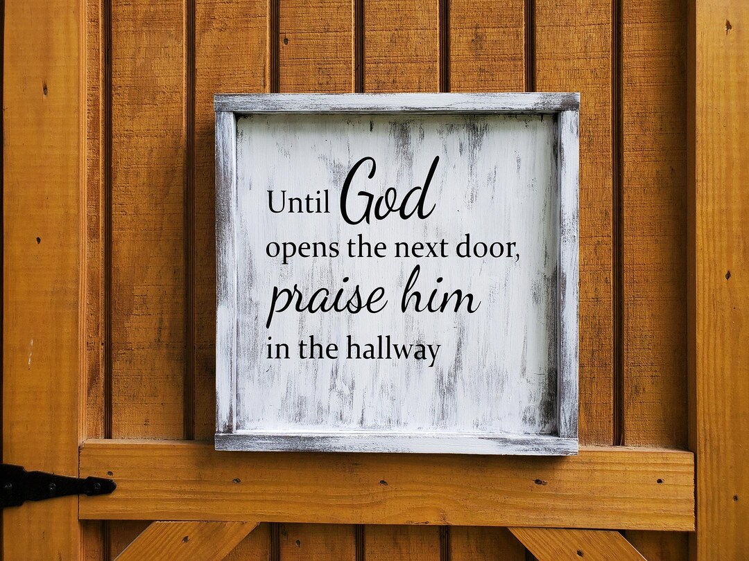 Until God Opens the Next Door Praise Him in the Hallway Distressed ...