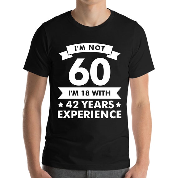 Funny I'm Not 60 Experience 60th Birthday Gift T-shirt Men - Etsy