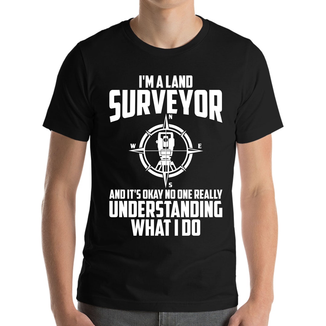 Funny I'm A Land Surveyor Land Examiner Cartographer Surveying Engineer ...