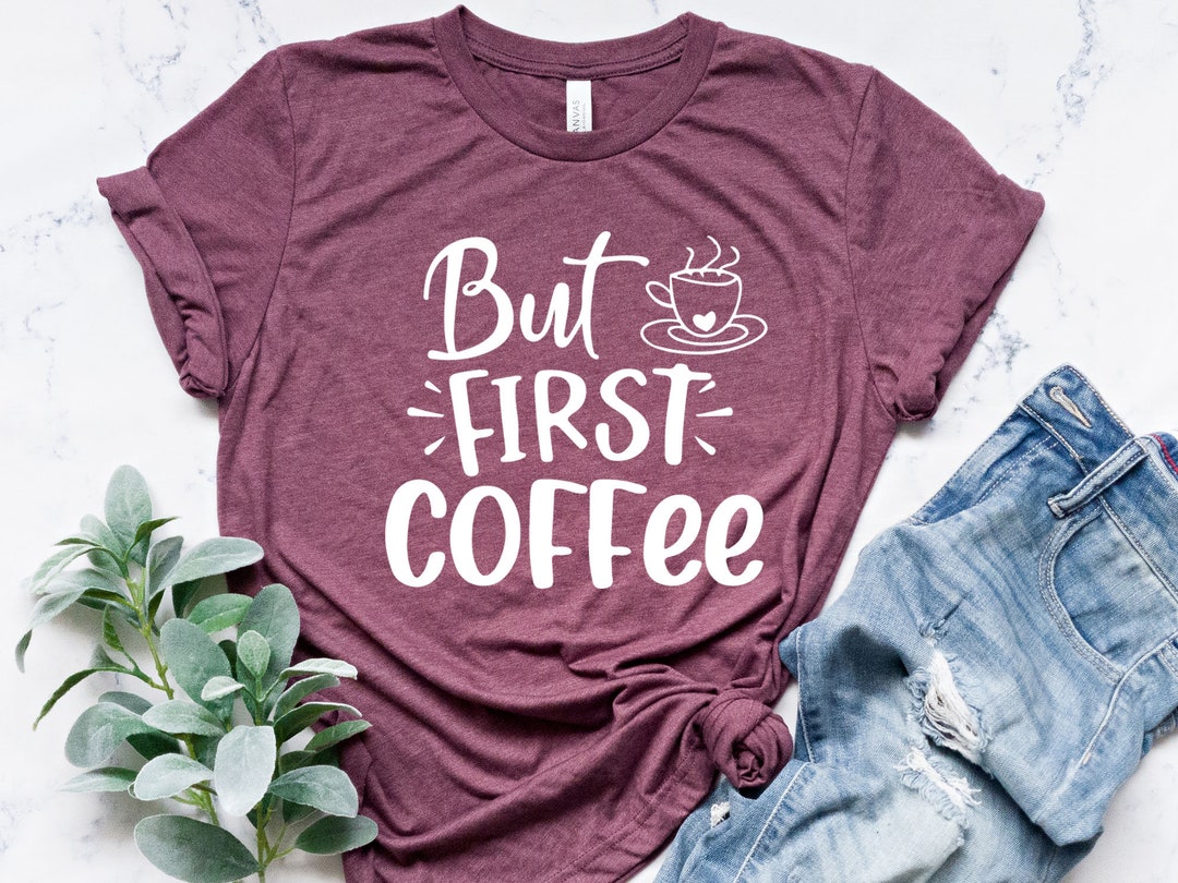 But First Coffee Shirt, Coffee Shirt, Coffee Lover Shirt, Coffee Lover ...