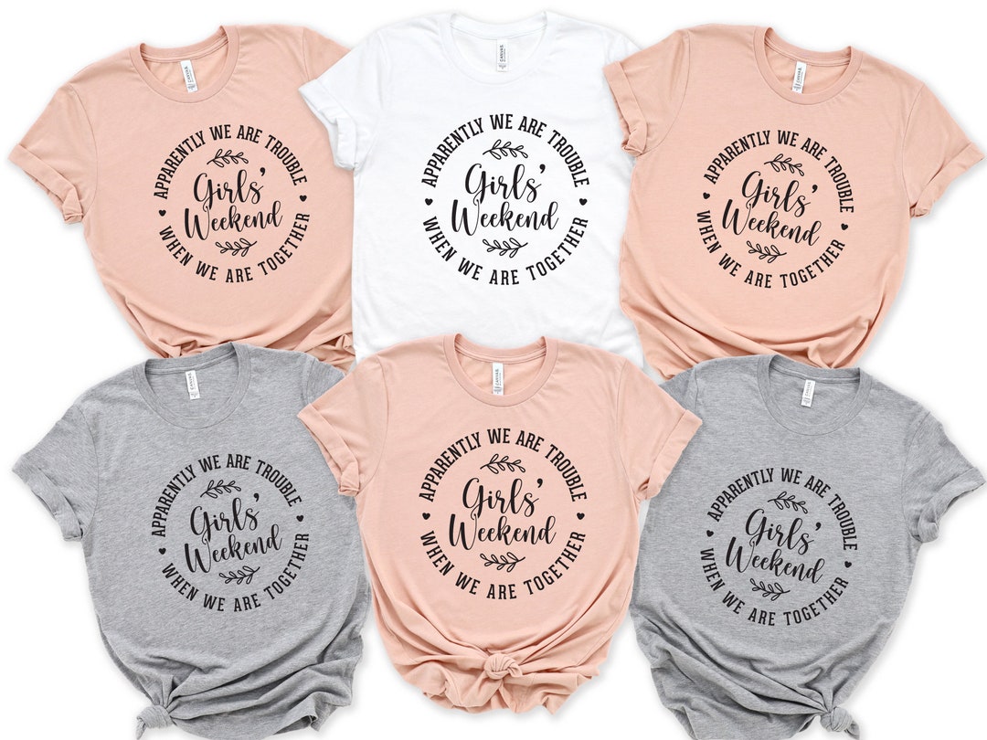 Girls Weekend Shirt, Funny Girls Vacation Tshirt, Apparently We Are ...