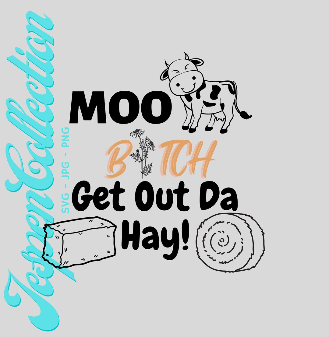 Cute Cow Daisy and Hay SVG PNG JPG "moo B*tch Get Out Da Hay" Funny ...