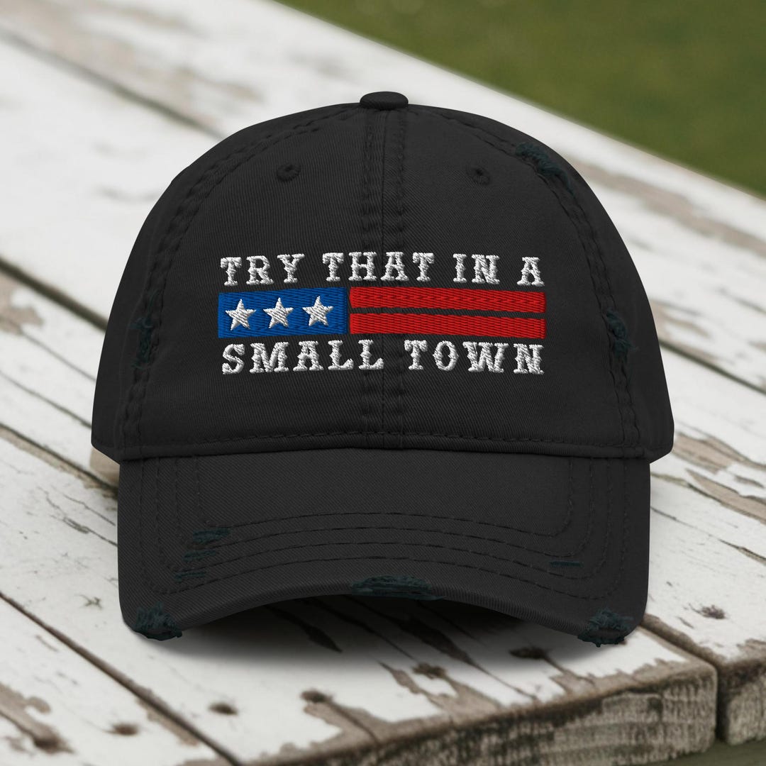 Try That in a Small Town Dad Hat - Patriotic American Flag Embroidered ...