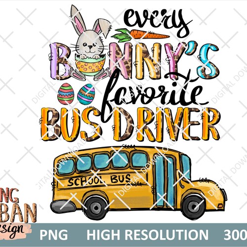 Every Bunny's Favorite Bus Driver Sublimation Download - Etsy