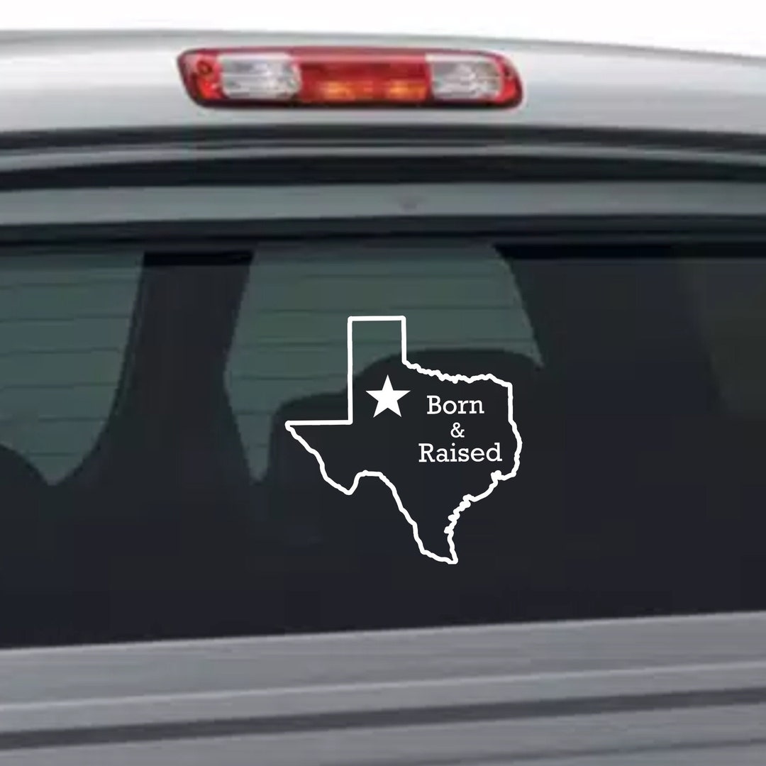 Texas Born and Raised Car Window Decal Sticker. Texas State Outline ...