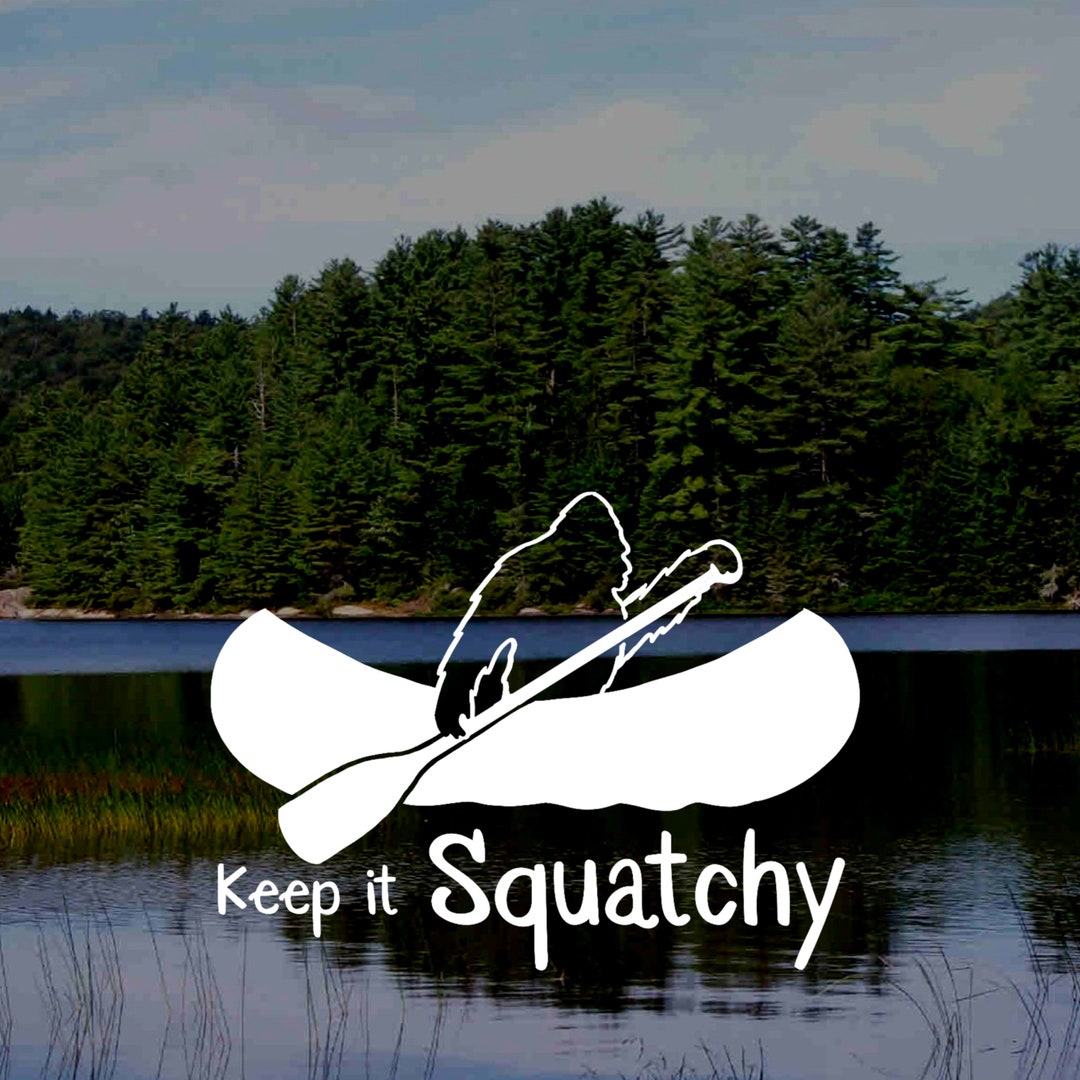 Bigfoot Vinyl Decal Keep It Squatchy. Big Foot in Canoe - Etsy