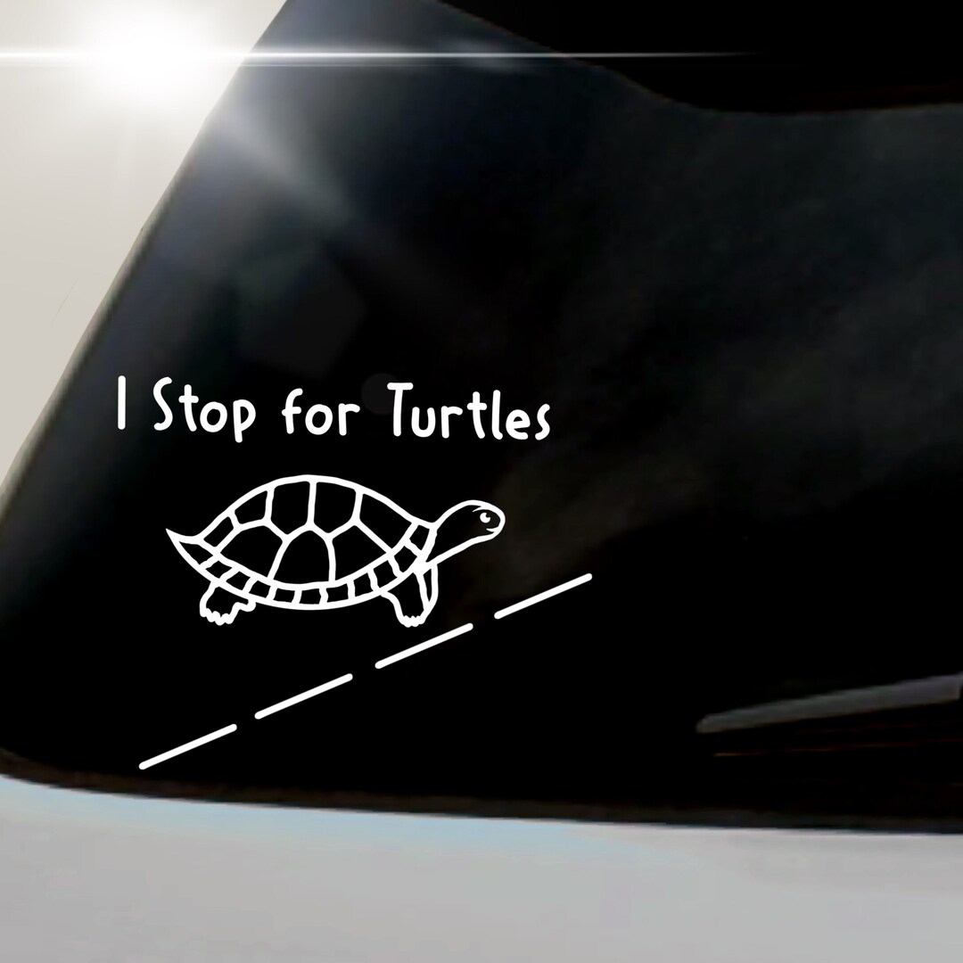I Stop for Turtles Vinyl Waterproof Decal Sticker for Car, Truck or ...
