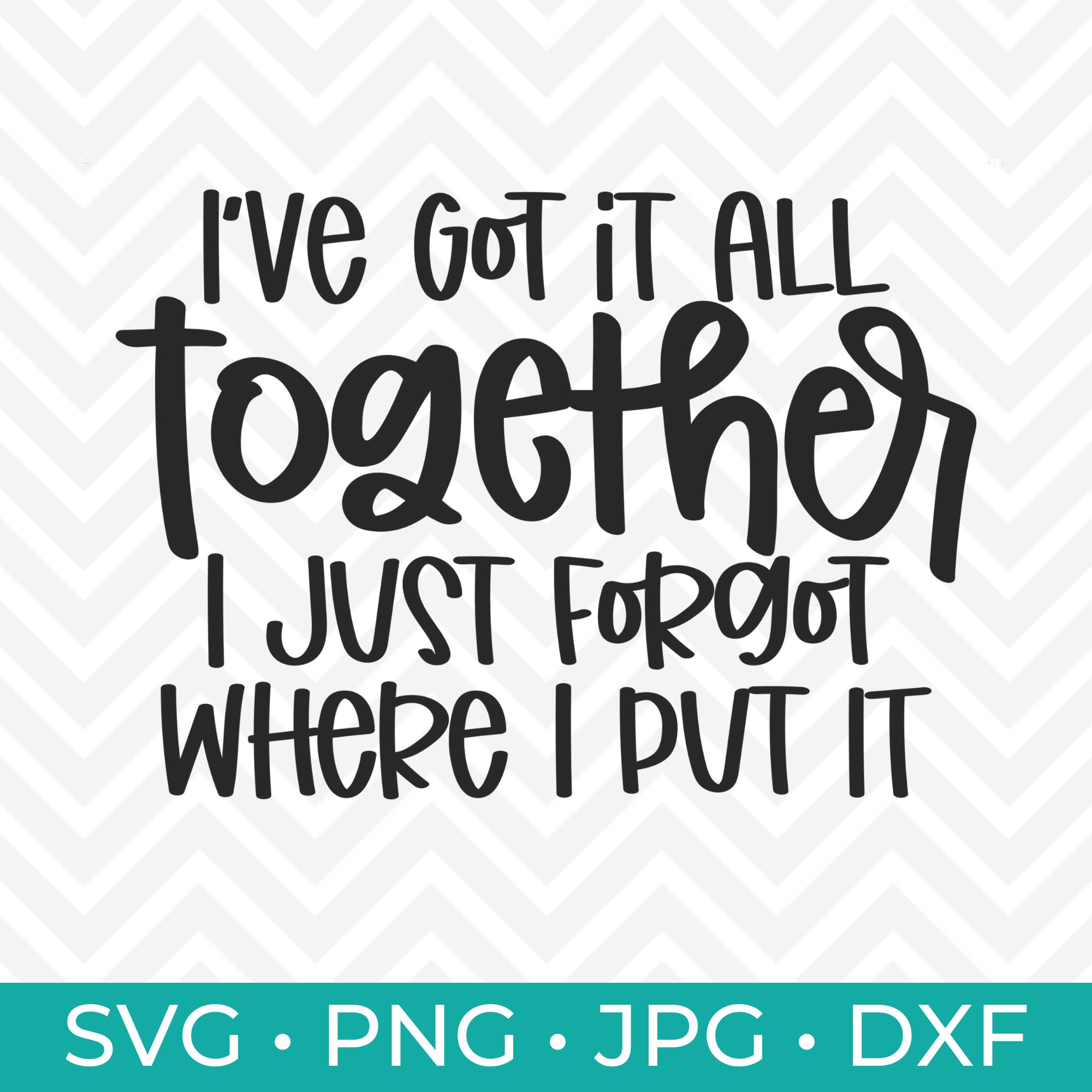 I've Got it All Together I Just Forgot Where I Put It SVG | Etsy