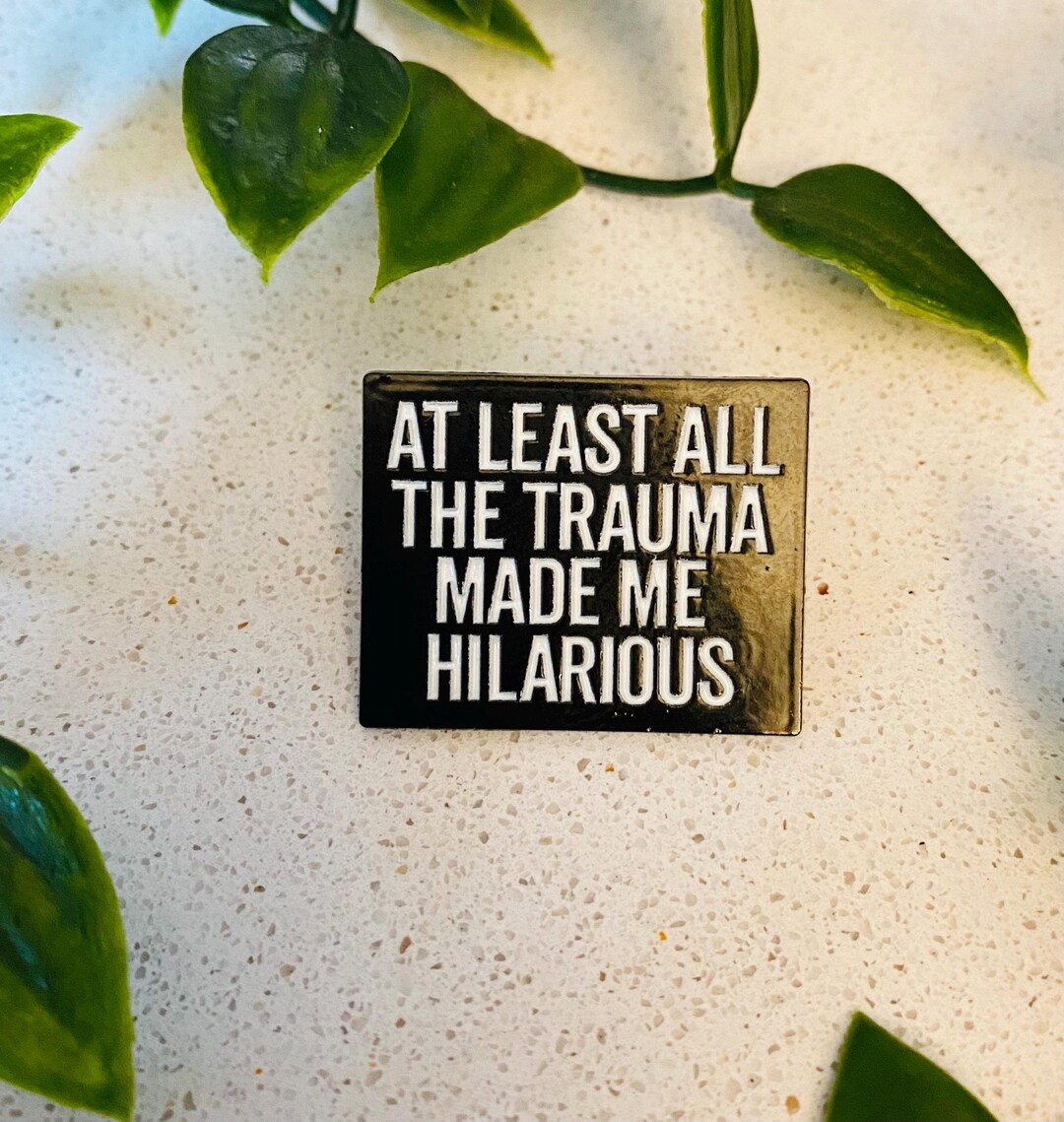 Trauma Made Me Hilarious - Funny Pin Badge - Etsy