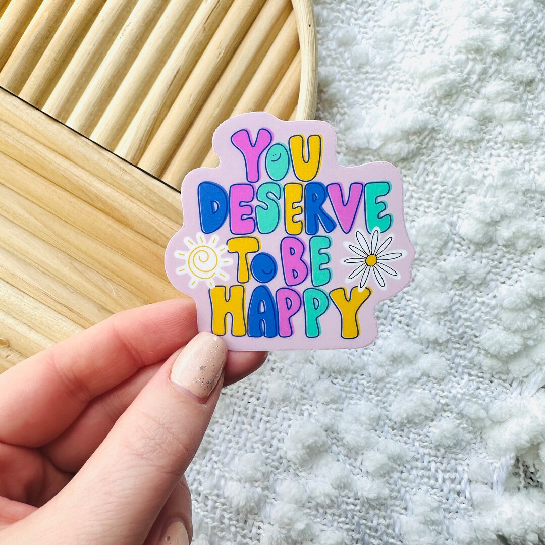 You Deserve to Be Happy, Sticker - Etsy