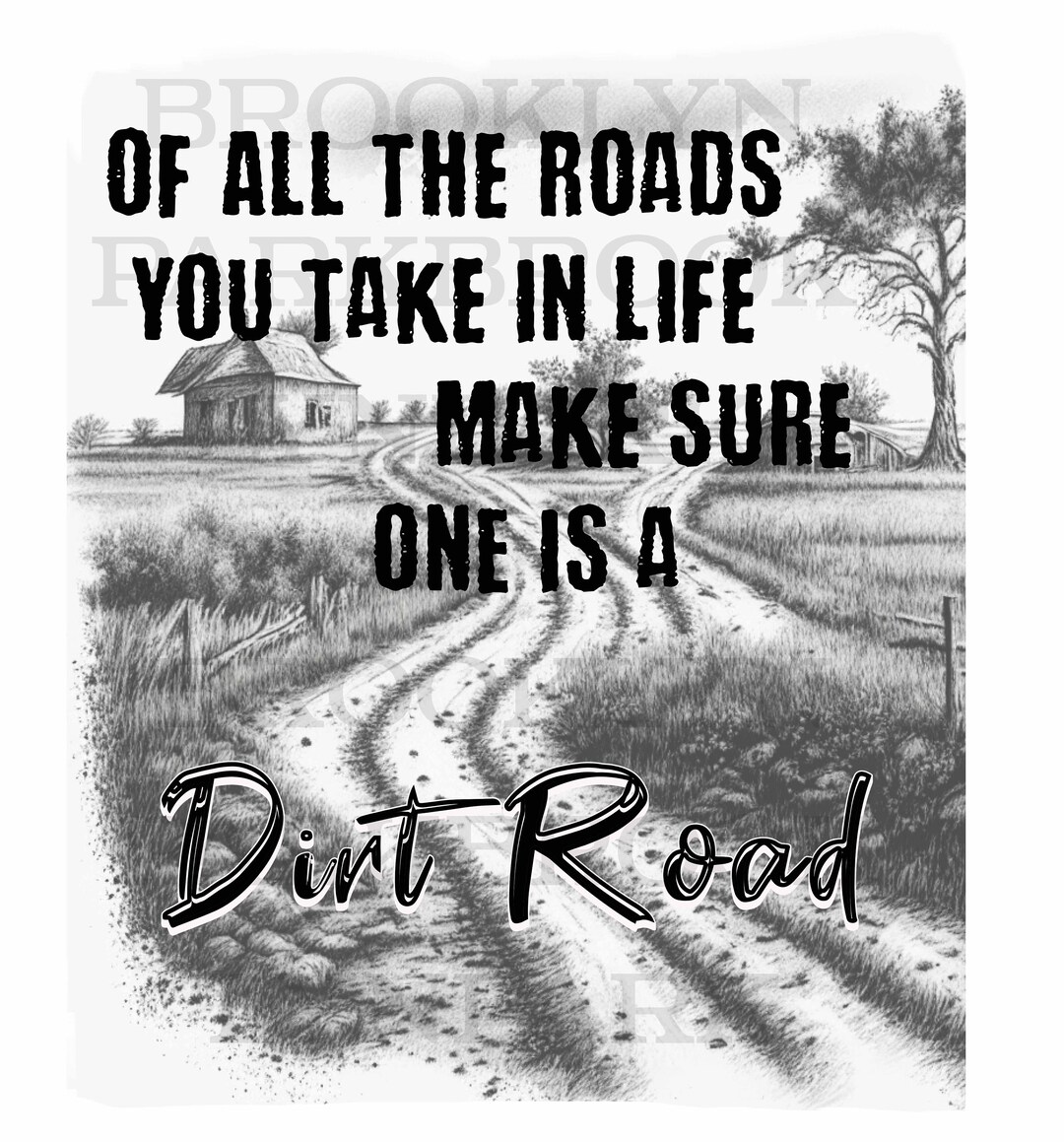 Of All the Roads You Take in Life, Make Sure One Dirt Road, Applique ...