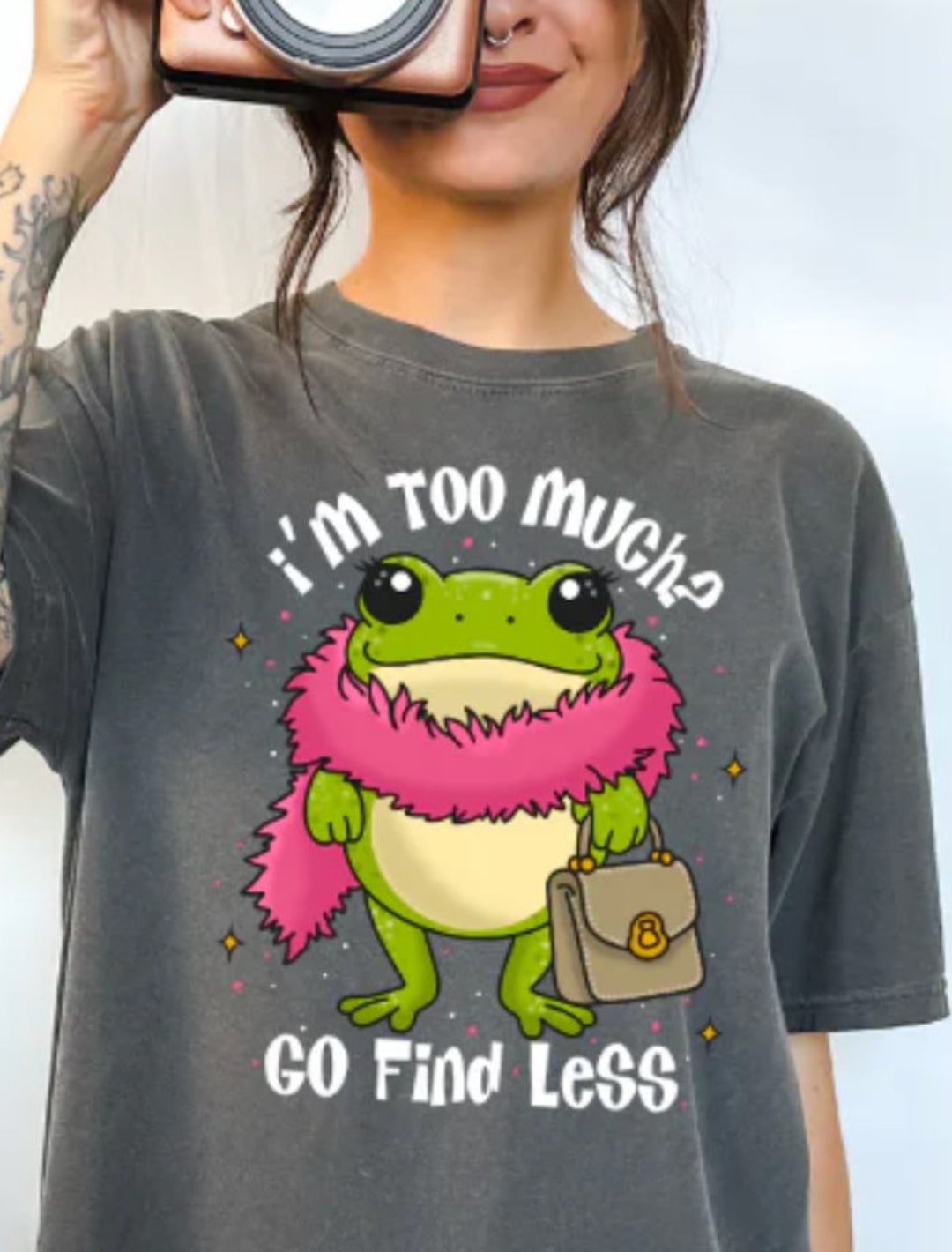 Cute Frog | I'm Too Much? Go Find Less | Frog With Boa | Graphic Tee T ...