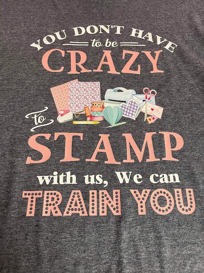 Cute T-shirt for the Stamper Rubber Stamping "you Don't Have to Be ...
