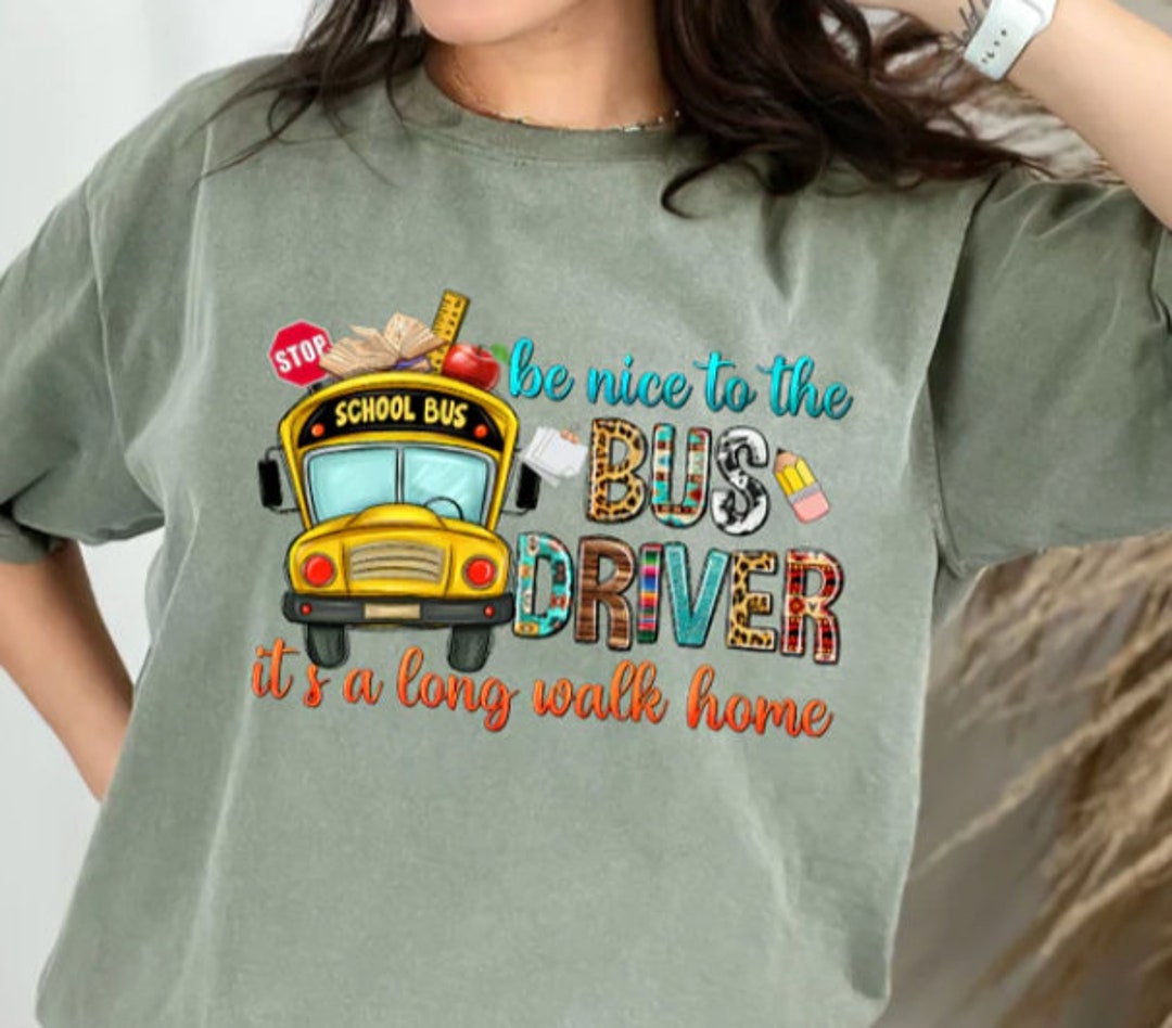 School Bus Driver | Cute Graphic Tee T-shirt | "be Nice to the BUS ...