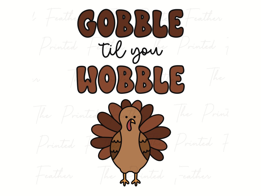 Gobble Til You Wobble Sublimation PNG Design, Funny Retro Clip Art, T ...