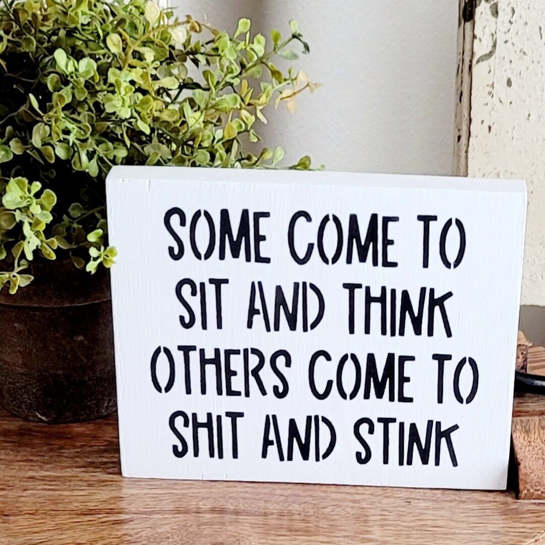 Some Come to Sit and Think Others Come to Shit and Stink- Funny ...