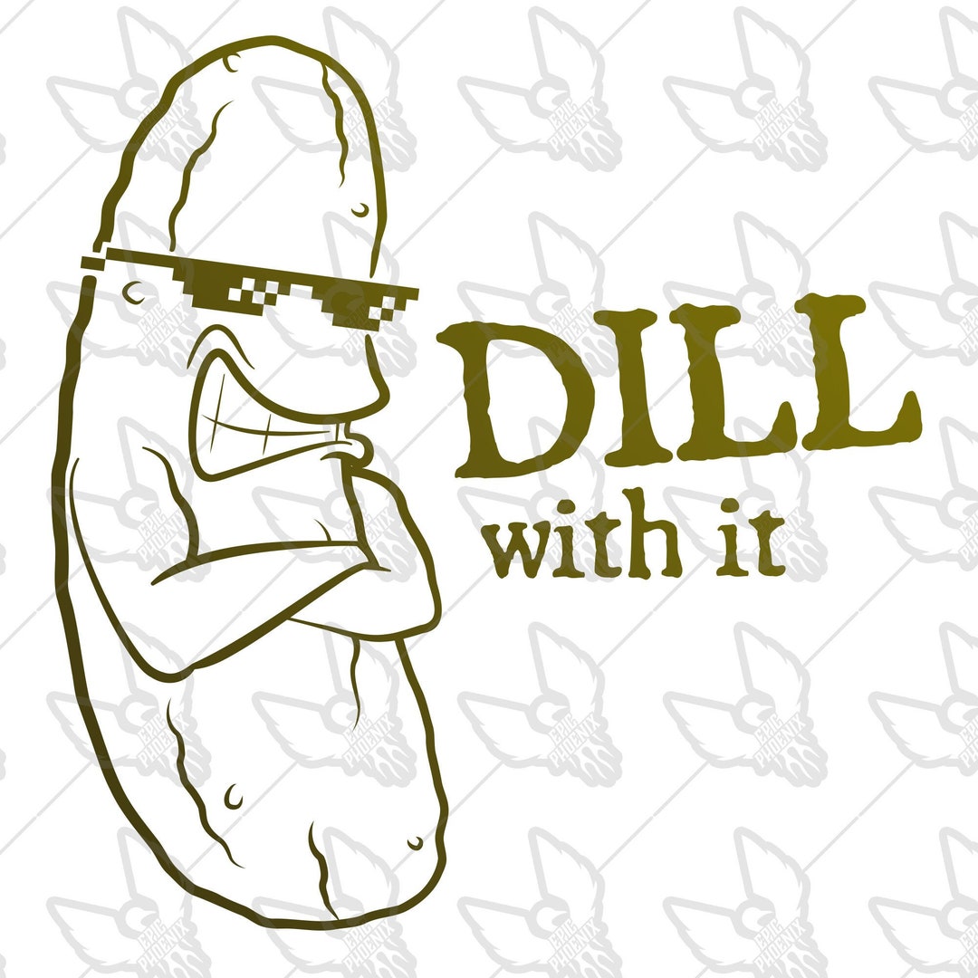 DILL With It - SVG Cut File - High Quality Vector Image for Use With ...