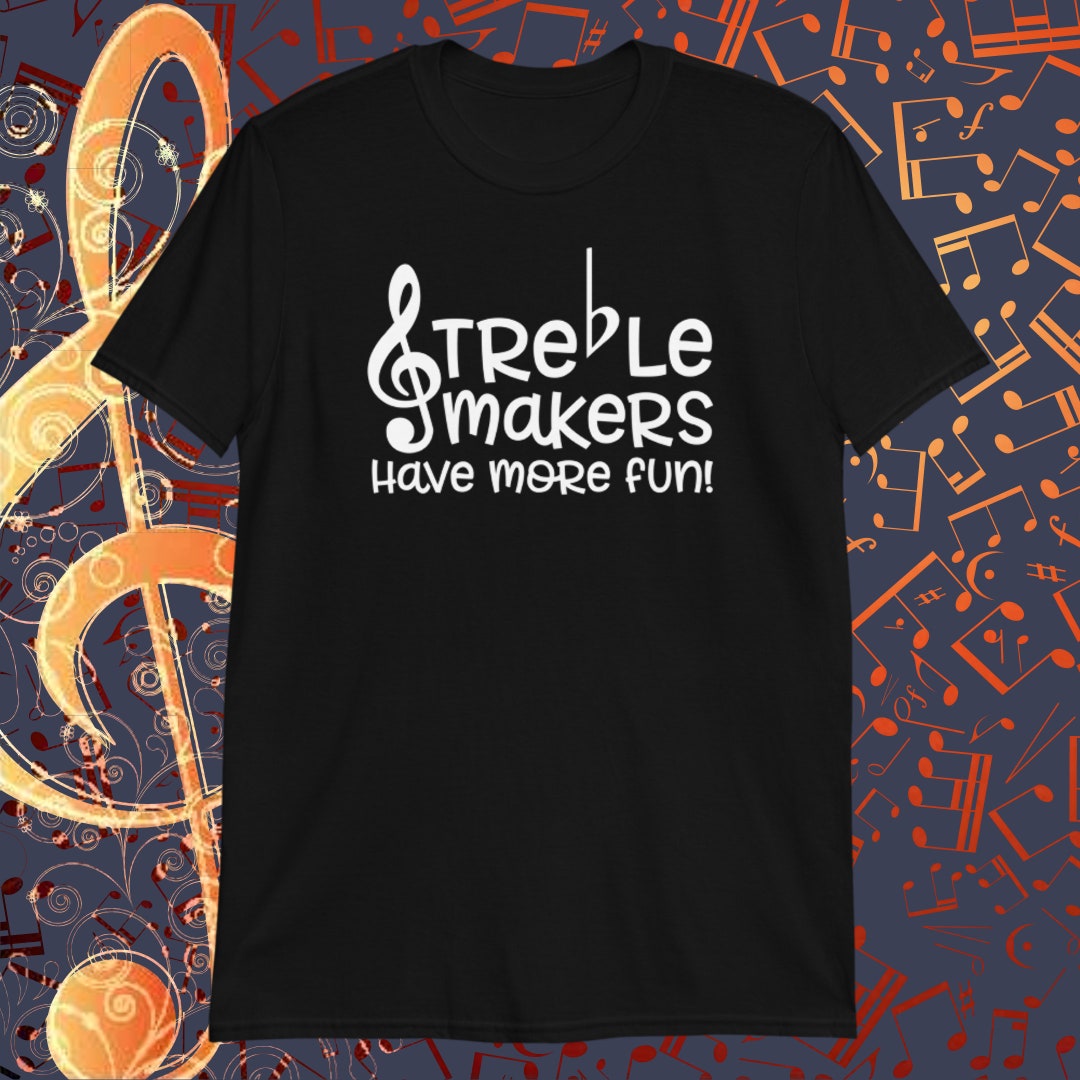 Treble Makers Have More Fun Tee - Funny Music Teacher Shirt | Soft ...