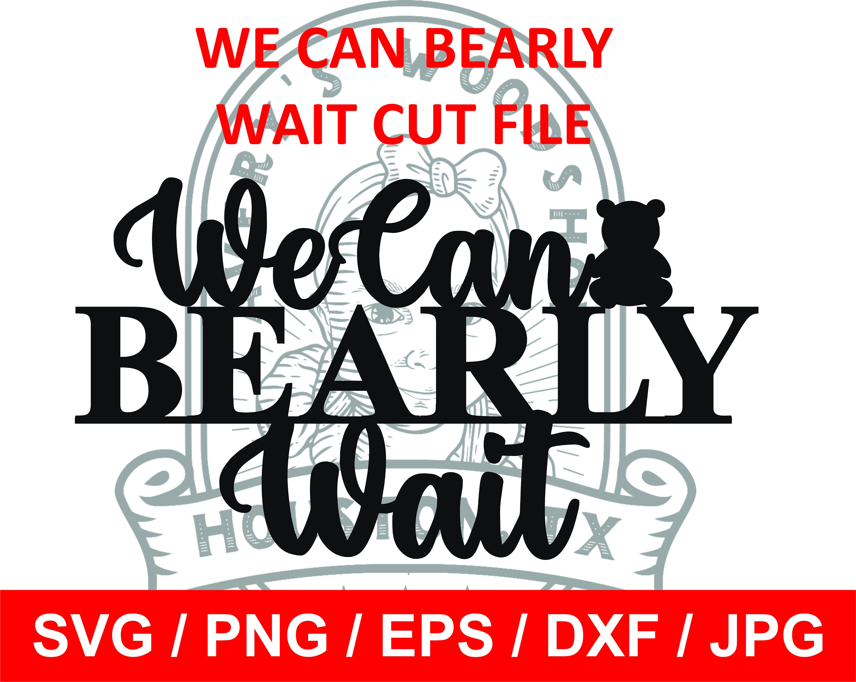 We Can Bearly Wait V3 Digital File Svg / Png /eps / Dxf / Jpg Files ...