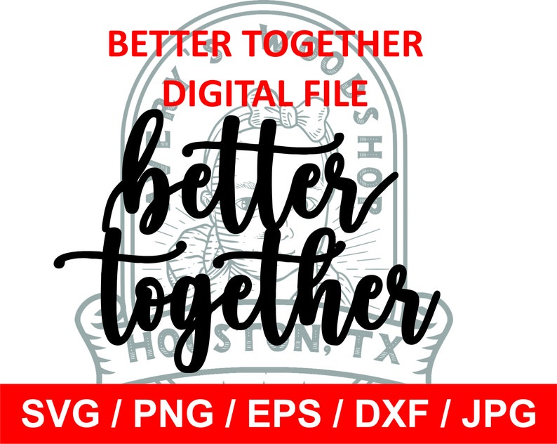 Better Together Digital File Svg / Png /eps / Dxf / Jpg Files - Etsy