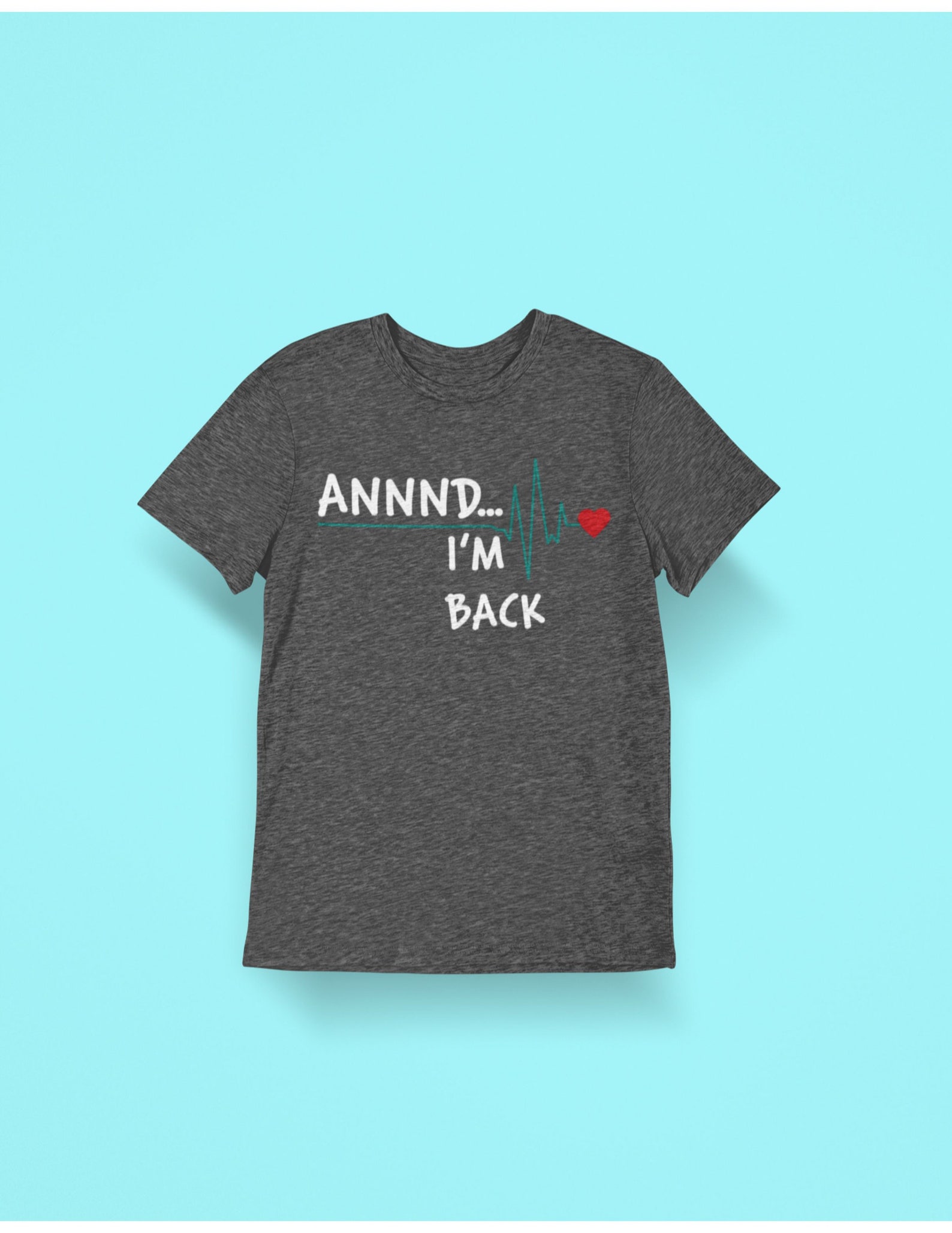 Annnd. I'm Back Unisex Shirt Get Well Gift Heart Attack - Etsy
